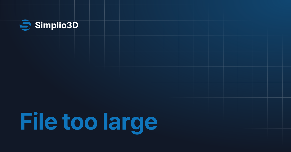 File too large | Simplio3D